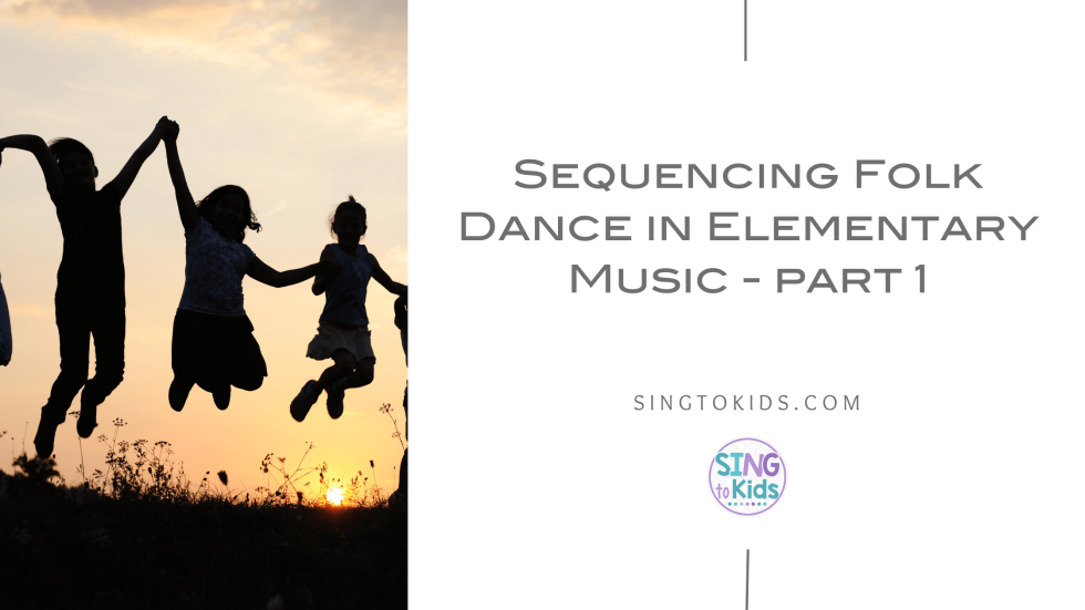 Sequencing Folk Dance in Elementary Music, Part 1 - SingtoKids