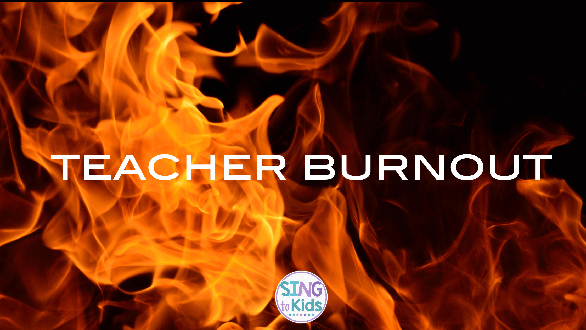 Teacher Burnout - SingtoKids